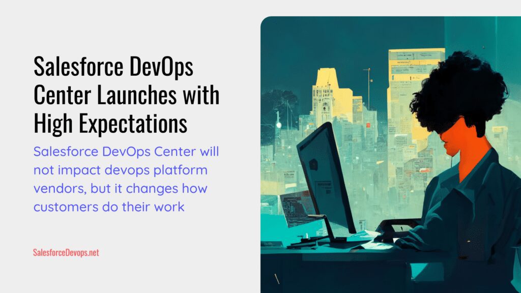 Salesforce DevOps Center Launches with High Expectations - SalesforceDevops.net