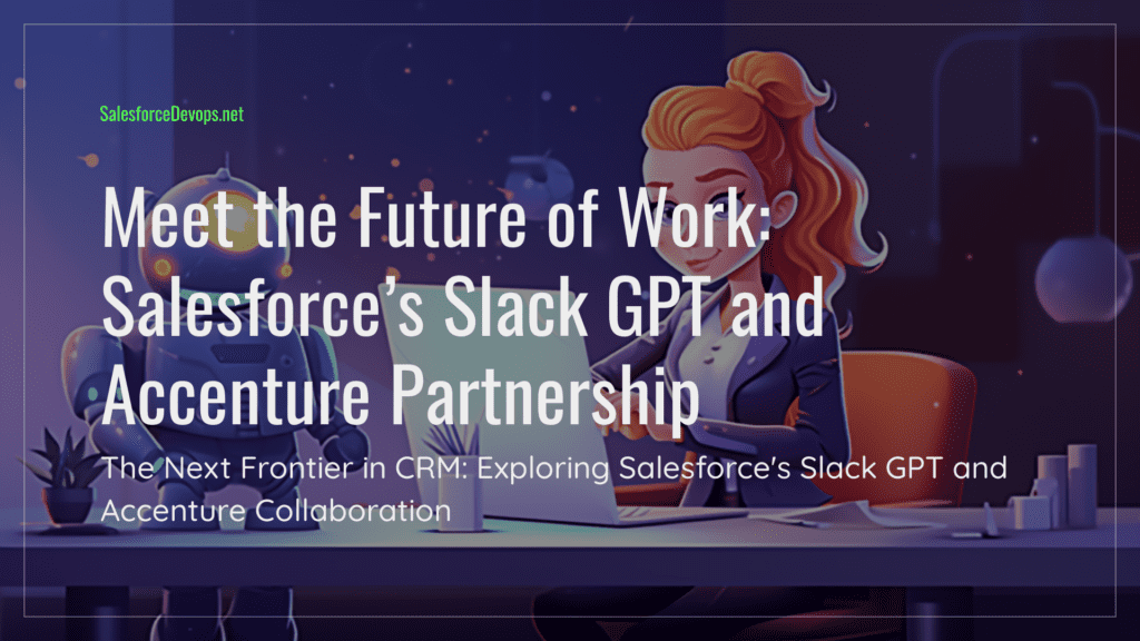 Meet the Future of Work: Salesforce’s Slack GPT and Accenture ...